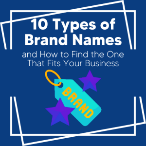 10 Types of Brand Names & How to Find the Right One for your Business