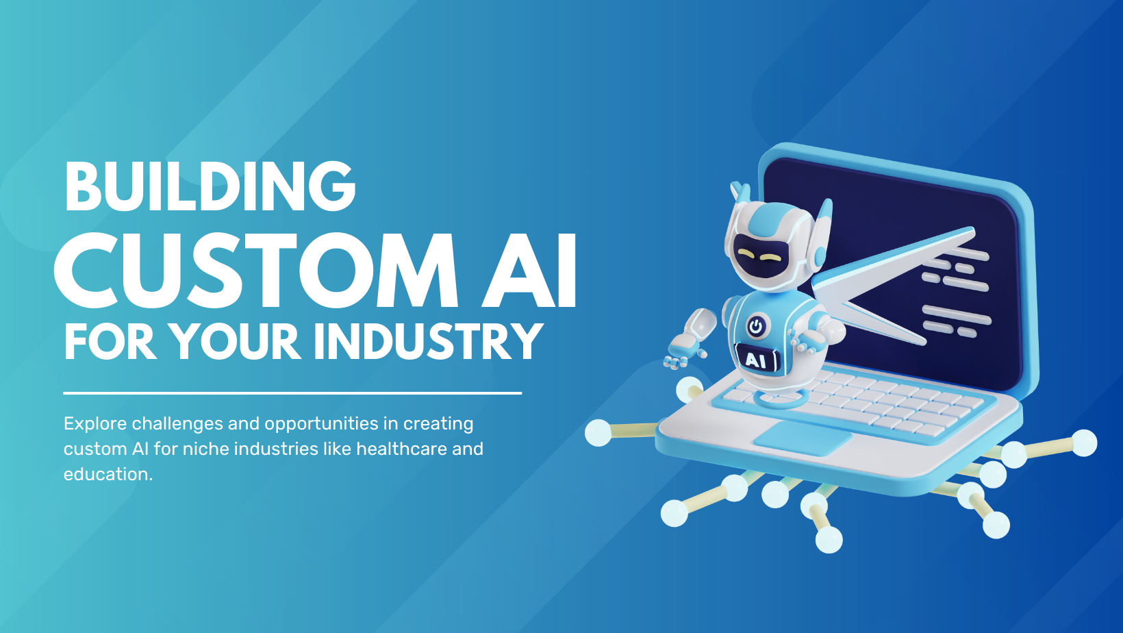 Building Custom AI for Your Industry: Challenges and Opportunities ...